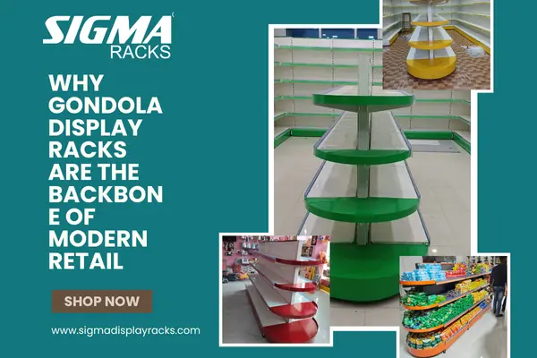 Why Gondola Display Racks Are Essential for Modern Retail | Sigma Racks
